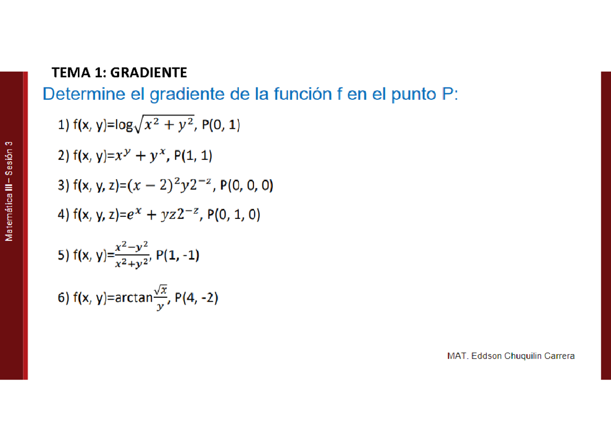 Ejercicios MATE III-TEMA 1 Y 2 - TEMA 1: GRADIENTE Determine el gradiente de la función f en el ...