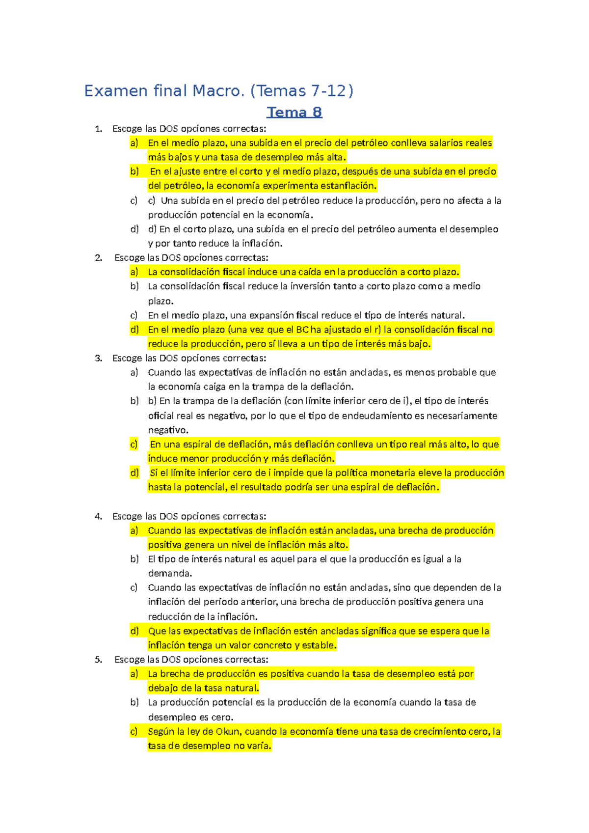 Examen final Macro - (Temas 7-12) Tema 8 1. Escoge las DOS opciones correctas: a) En el medio ...