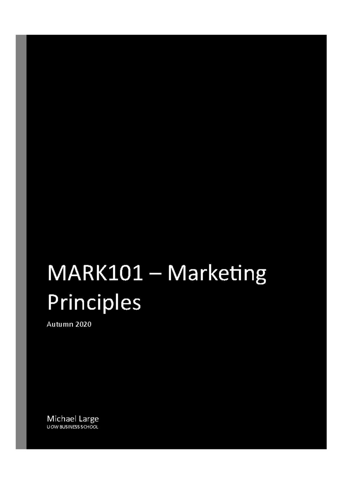 MARK101 - Notes - EXAM - MARK101 – Marketing Principles Autumn 2020 ...