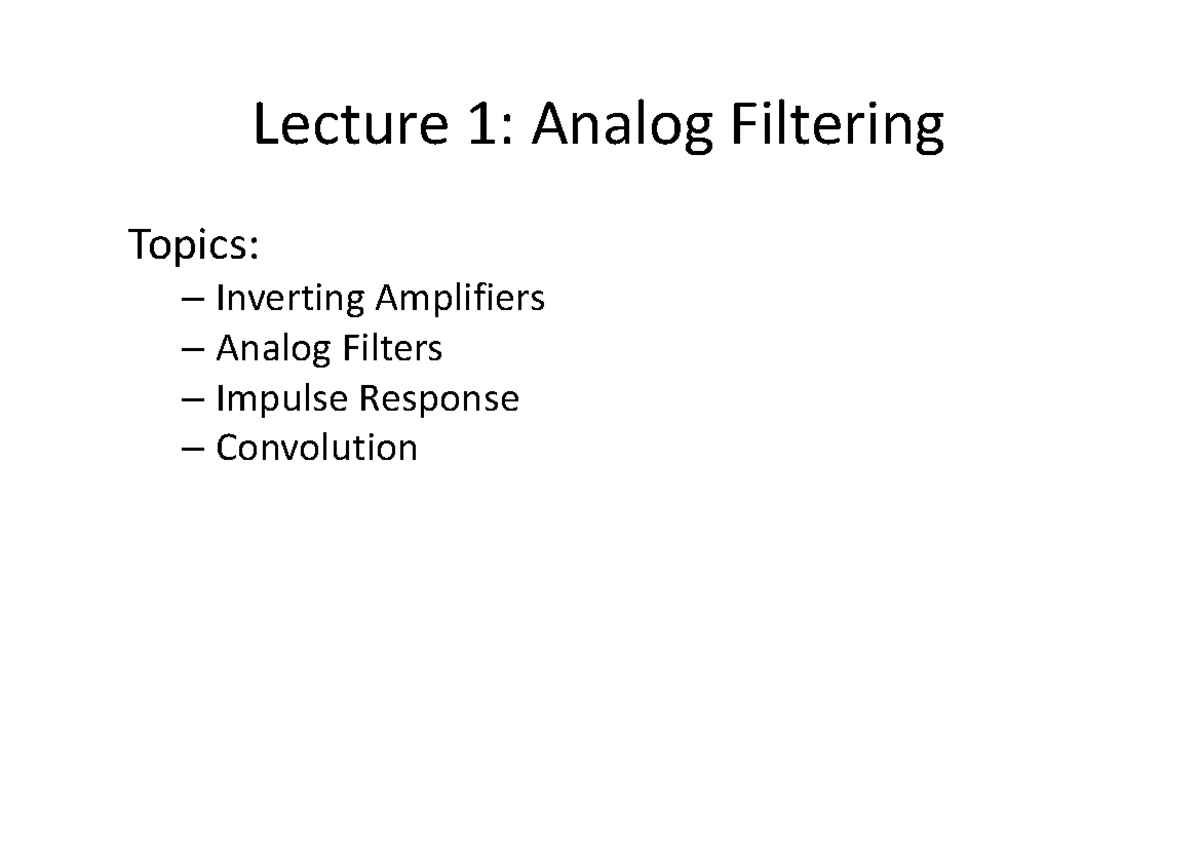 Lecture 01 - Lecture 1: Analog Filtering Topics: – Inverting Amplifiers ...