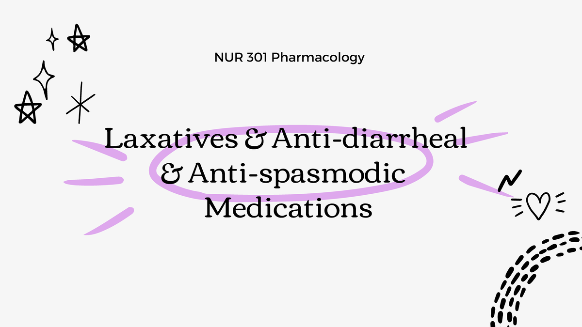 Laxatives, Anti-diarrheal, Anti-spasmodic - Laxatives & Anti-diarrheal & Anti-spasmodic - Studocu