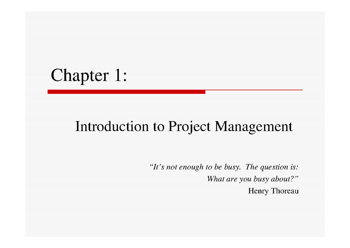 IT project ch1 - Chapter 1: Introduction to Project Management “It’s not enough to be busy. The ...