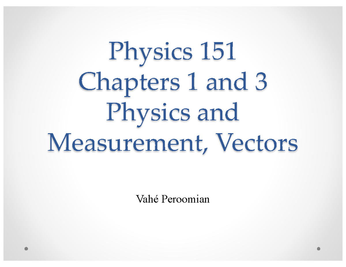 Physics 151 Chapter 01 2023 - Physics 151 Chapters 1 and 3 Physics and Measurement, Vectors Vahé ...