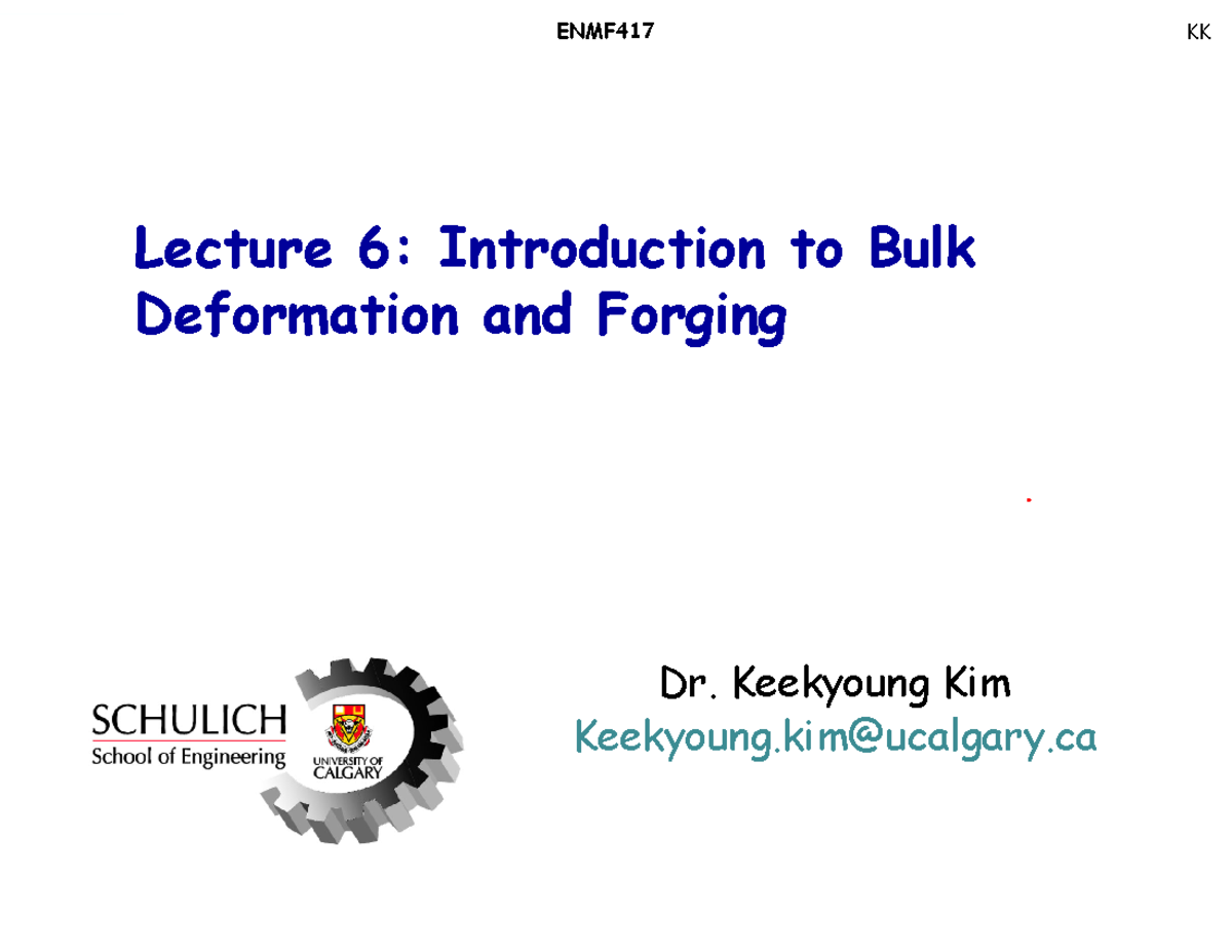417 Lecture 6 Bulk Deformation and Forging - lecture Nima-annotated - Lecture 6: Introduction to ...