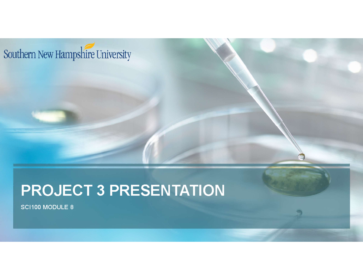 SCI100 8-3 Project 3 - PROJ ECT 3 PRESENTATION SCI100 MODULE 8 SCIENCE ...