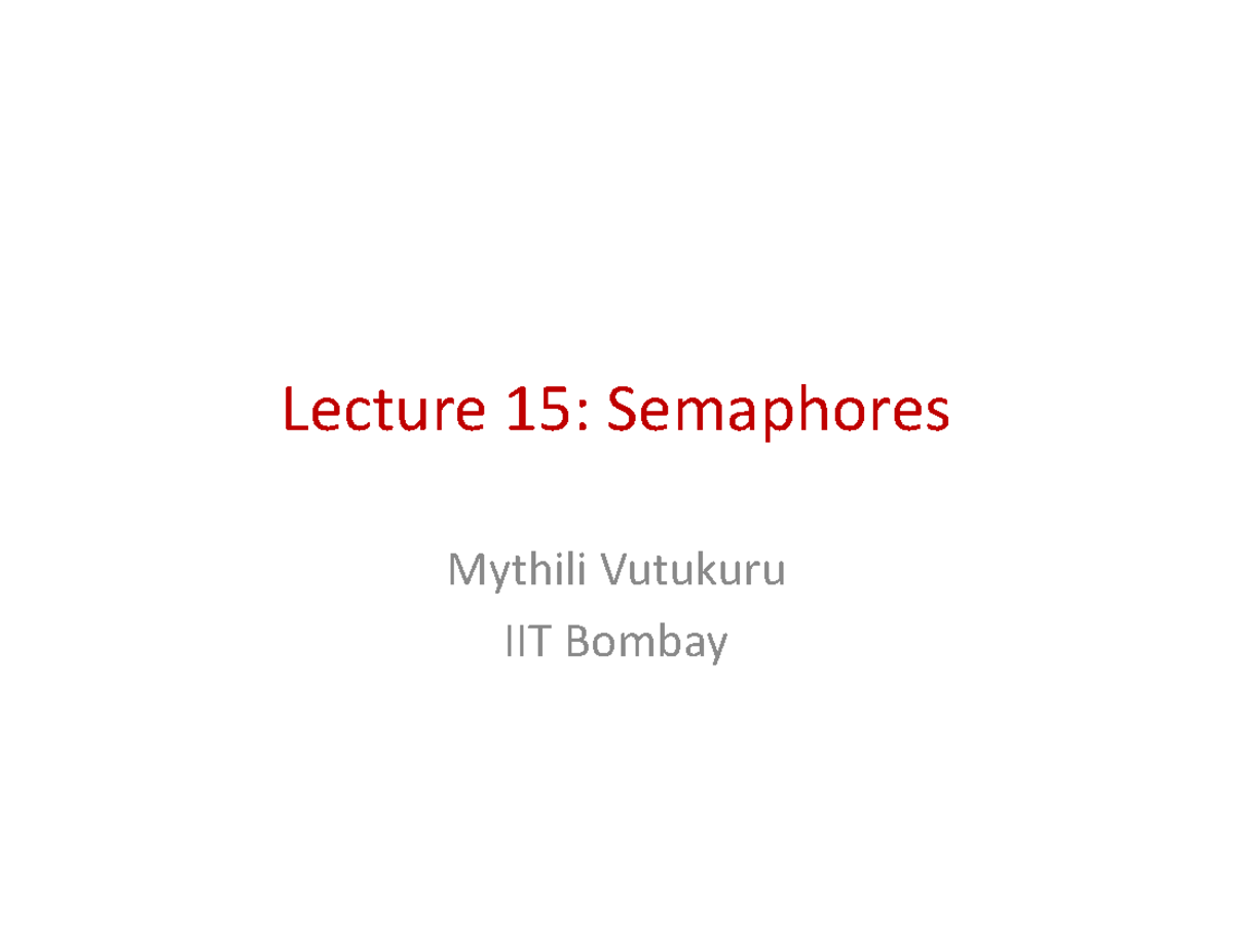 Lecture 15 - Lecture 15: Semaphores Mythili Vutukuru IIT Bombay What is a semaphore? • - Studocu