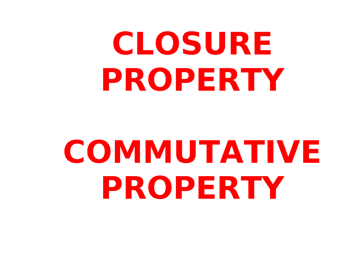 Closure Property - BSED Mathematics - CLOSURE PROPERTY COMMUTATIVE ...