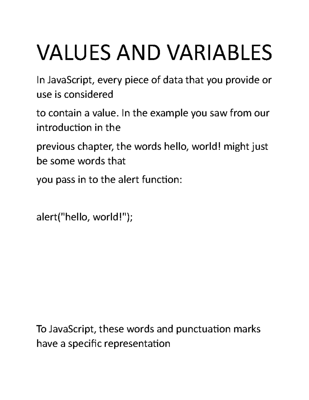 Values AND Variables - VALUES AND VARIABLES In JavaScript, every piece of data that you provide ...