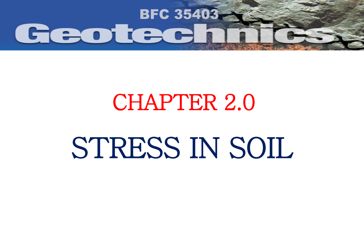 Chapter 2 - CHAPTER 2. STRESS IN SOIL BFC 35403 INTRODUCTION The deformations of soils are ...