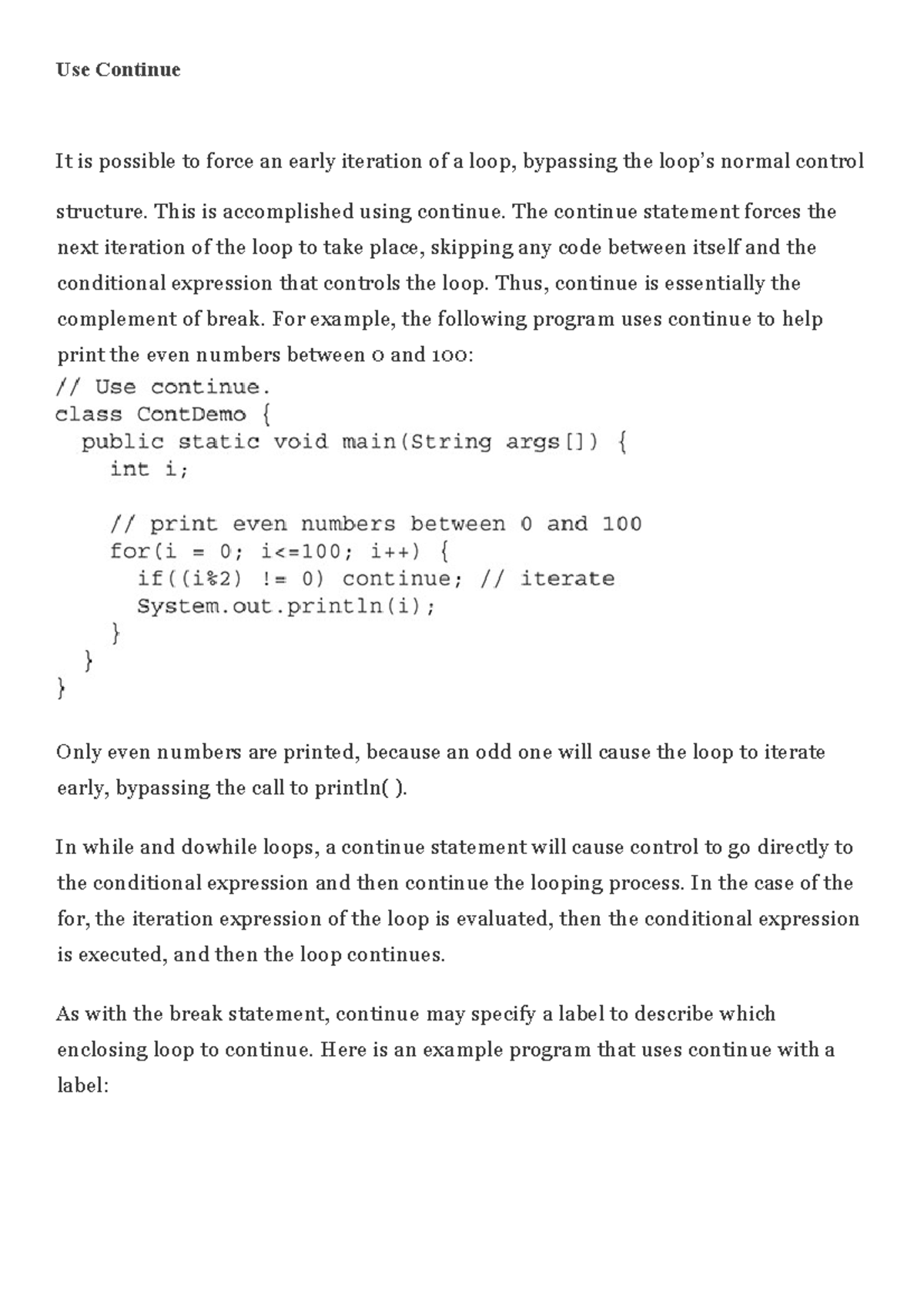 Use Continue - Use Continue It is possible to force an early iteration of a loop, bypassing the ...