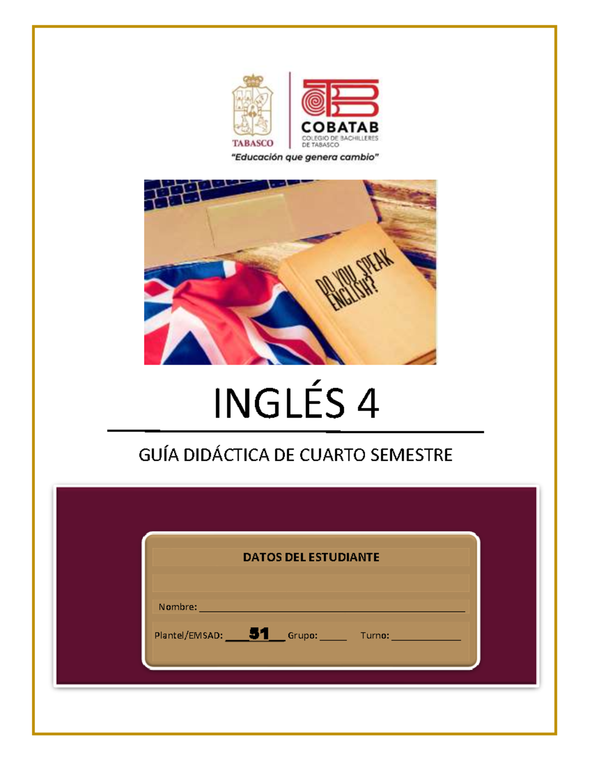 Inglés 4 - Para aprender y ser mejor - GUÍA DIDÁCTICA DE CUARTO SEMESTRE DATOS DEL ESTUDIANTE ...