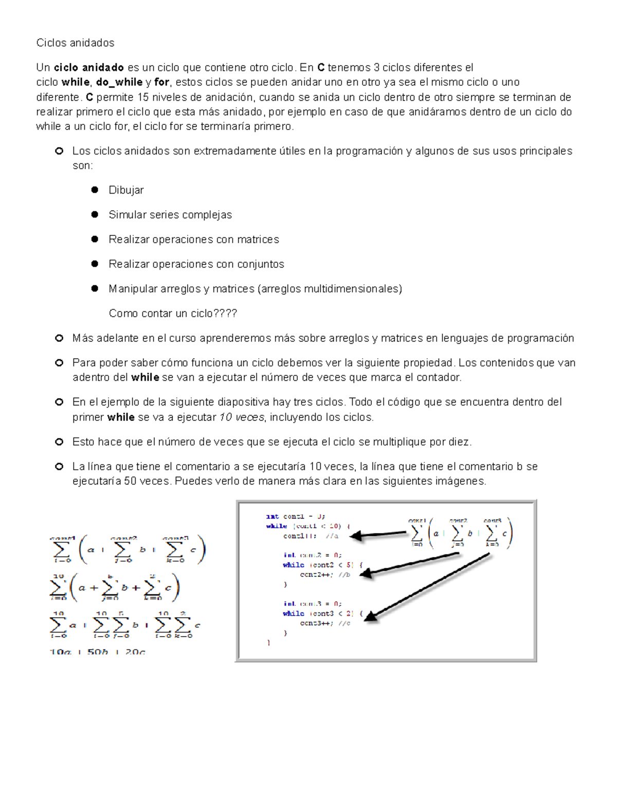 Ciclos anidados - Un único ciclo al interior de otro, funciona como un ciclo normal pero elevado ...