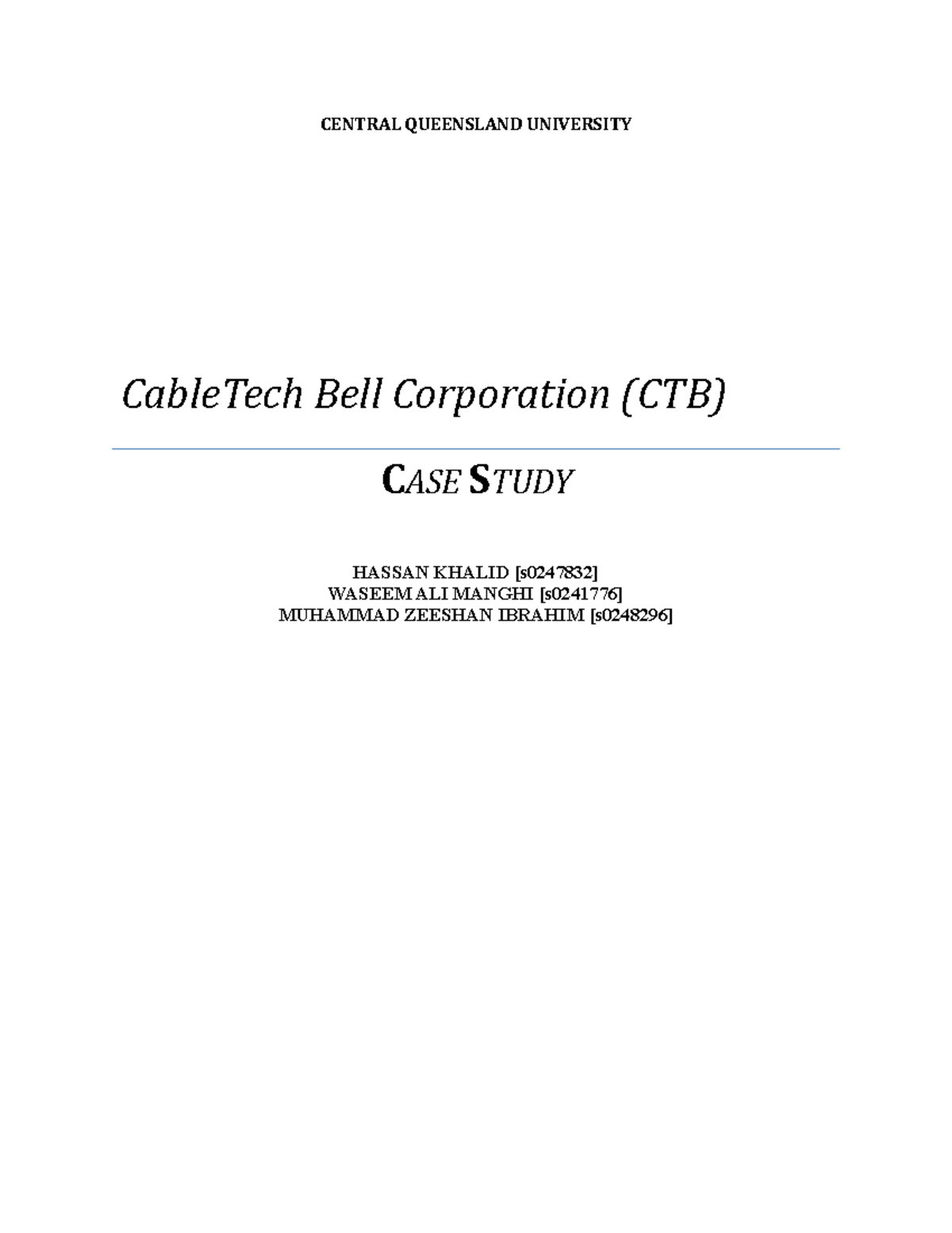 Assessment # 1 - sample - CENTRAL QUEENSLAND UNIVERSITY CableTech Bell Corporation (CTB) CASE ...