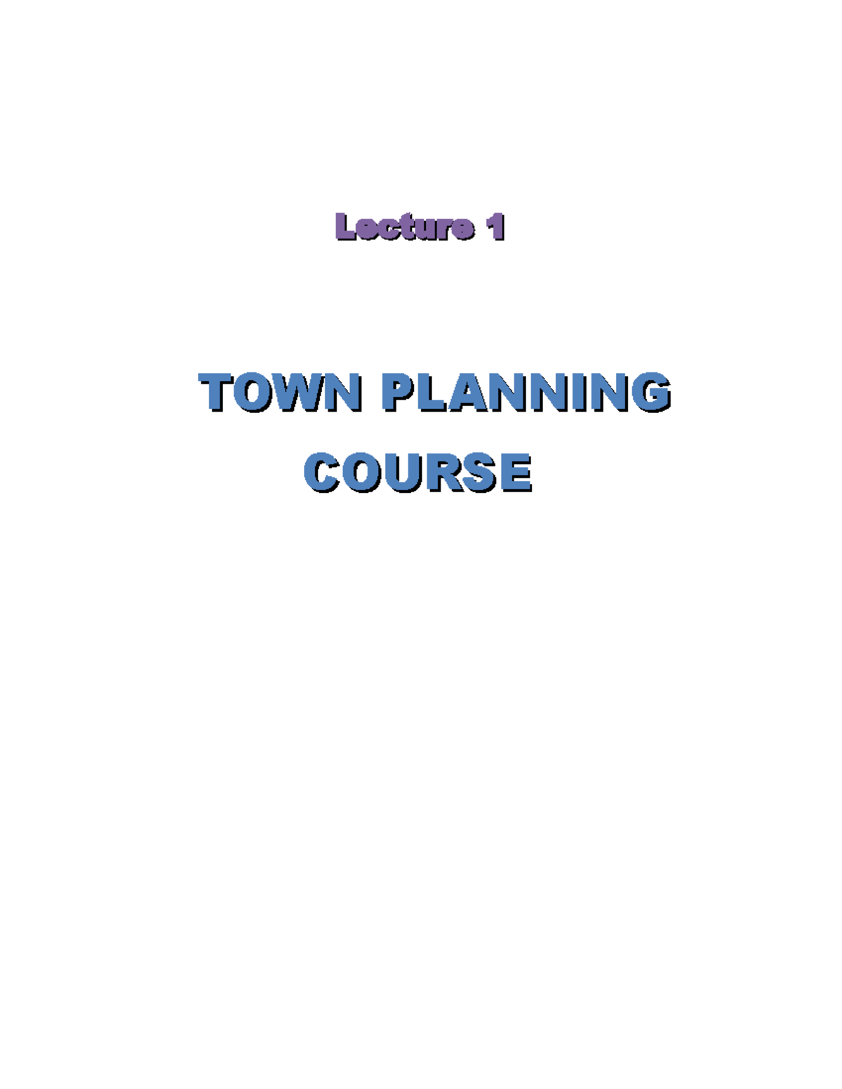 Town Planning - Lecture 1 Lecture 1 TOWN PLANNING TOWN PLANNING COURSE ...