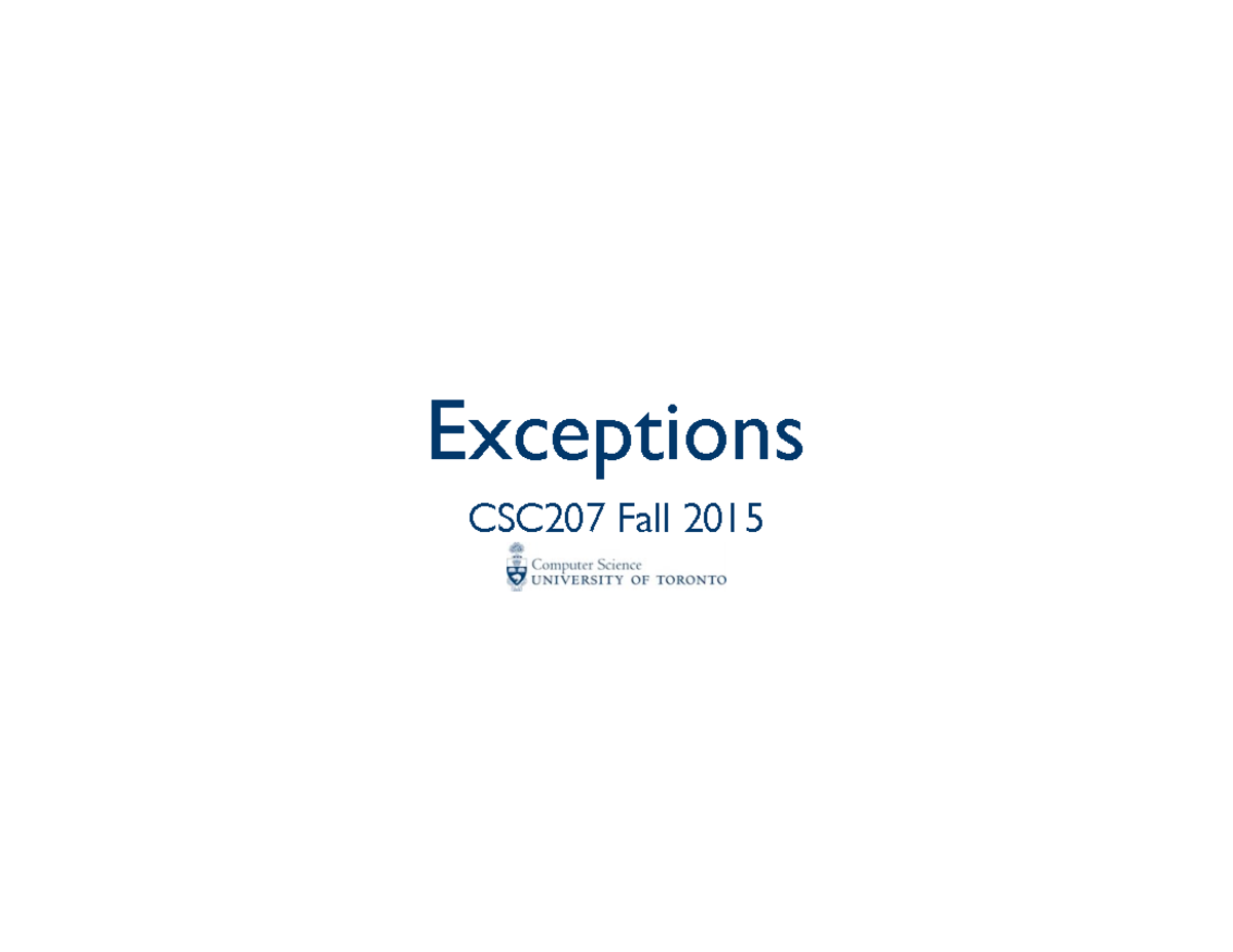 Exceptions 2 - Exceptions CSC207 Fall 2015 What are exceptions ...
