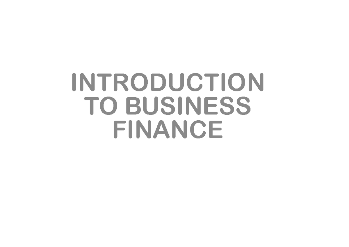 Introduction to Business Finance - INTRODUCTION TO BUSINESS FINANCE The ...