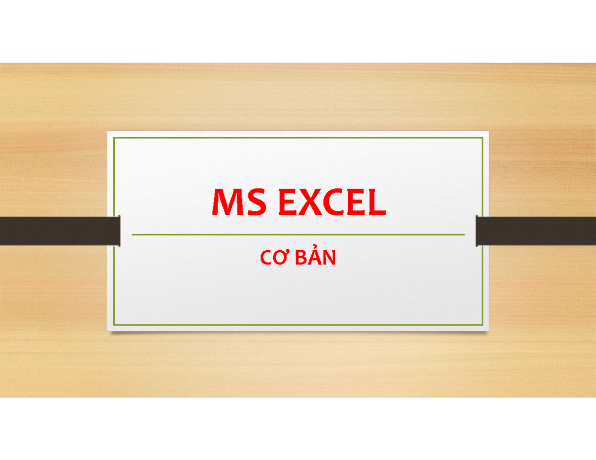 BG MS Excel CB - Tài liệu tham khảo - MS EXCEL CƠ BẢN NỘI DUNG 1. Giới thiệu 2. Các thao tác cơ ...