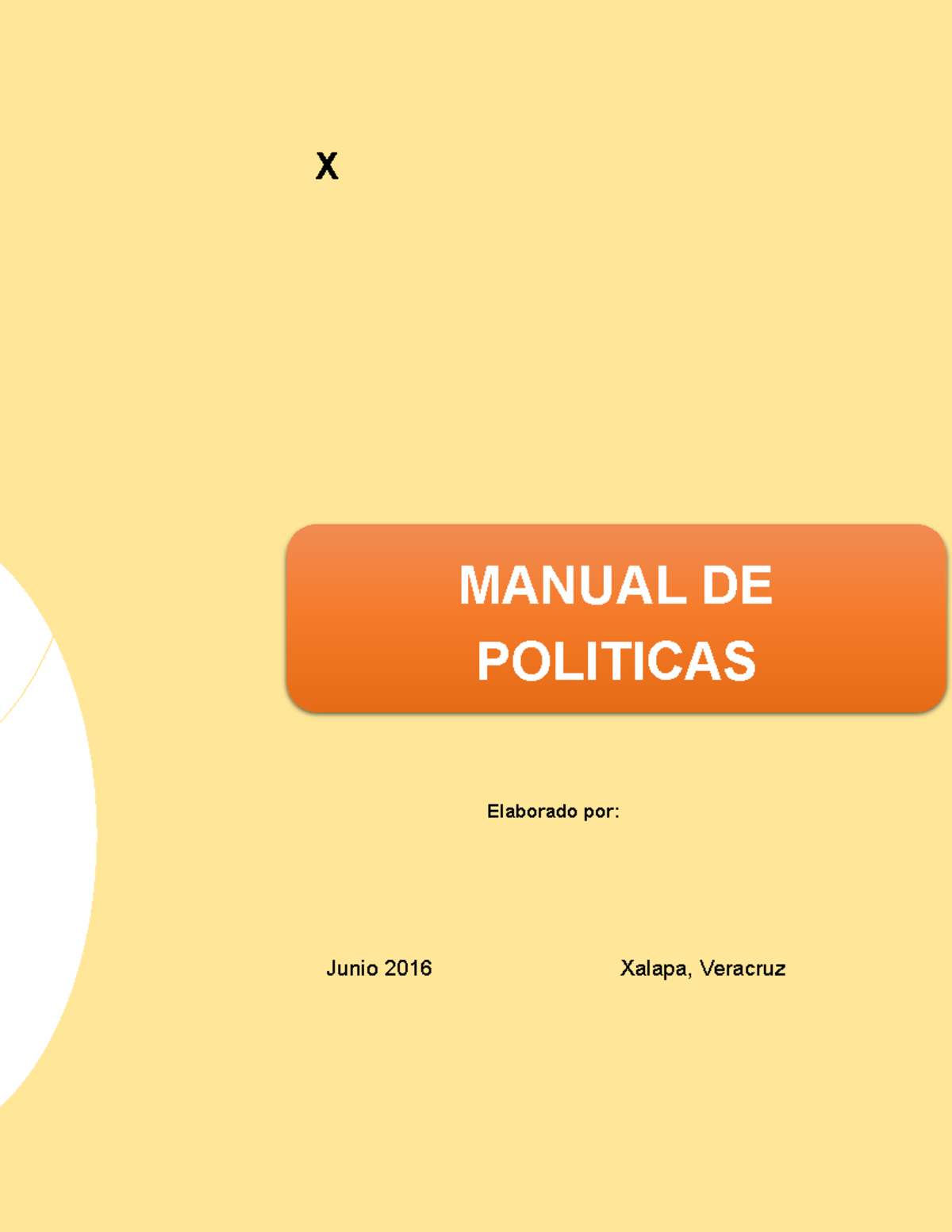 MANUAL DE POLÍTICAS - X MANUAL DE POLITICAS Elaborado por: Junio 2016 ...