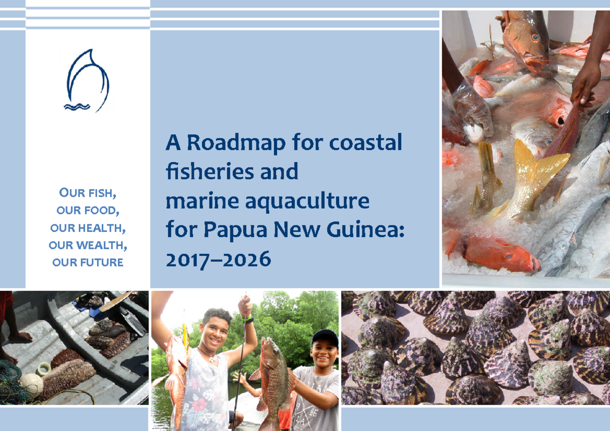 A Roadmap FOR Coastal Fisheries & Marune Acquaculture FOR PNG 2017-2026 ...