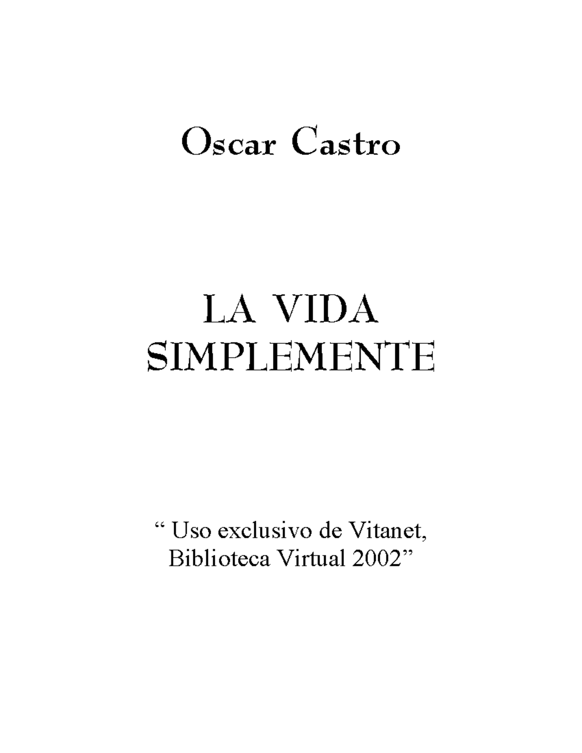 Lavidasimplemente - La vida simplemente de Óscar Castro - Oscar Castro LA VIDA SIMPLEMENTE “ Uso ...