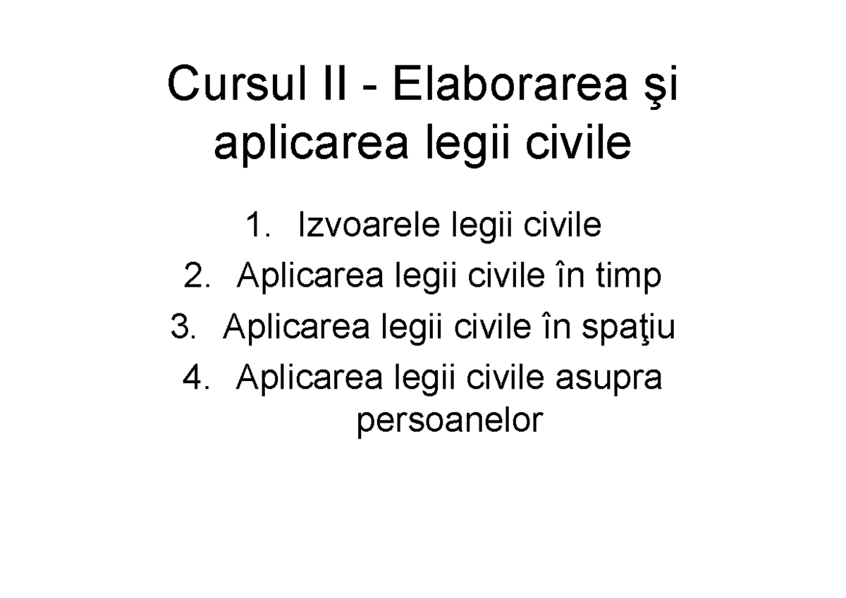 Drept civil curs 2 - law cours - Cursul II - Elaborarea şi aplicarea legii civile 1. Izvoarele ...