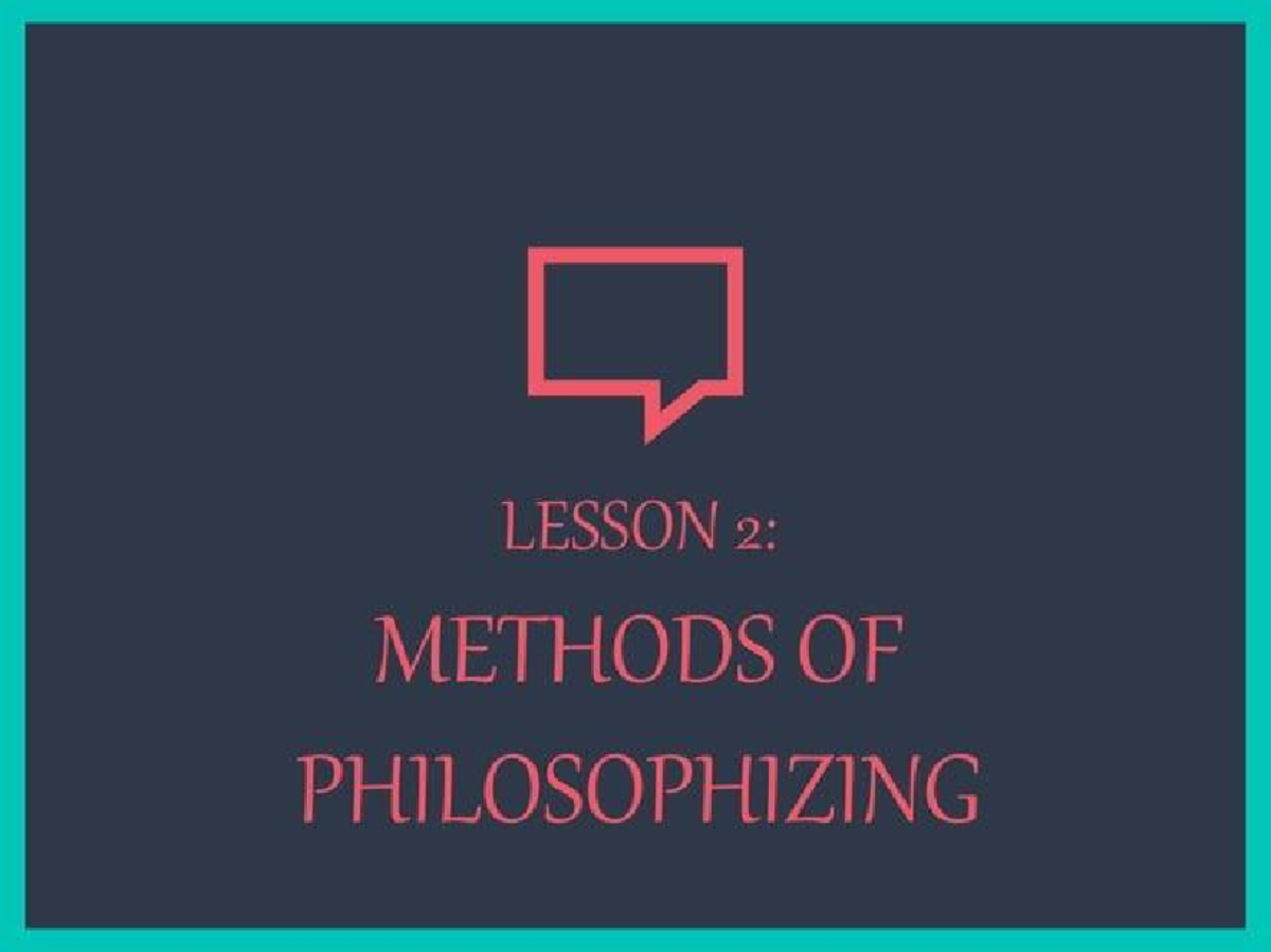 PDF 2 Methods of Philosophizing - LESSON 2: METHODS OF PHILOSOPHIZING LESSON 2: METHODS OF - Studocu