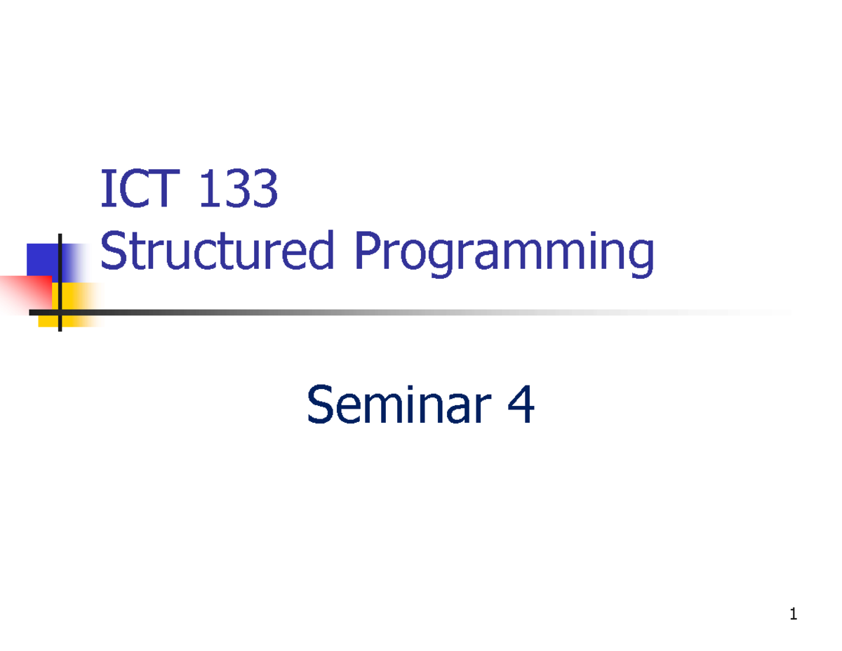 Sem4-1 - Sem4-1 - ICT 133 Structured Programming Seminar 4 Topics ...
