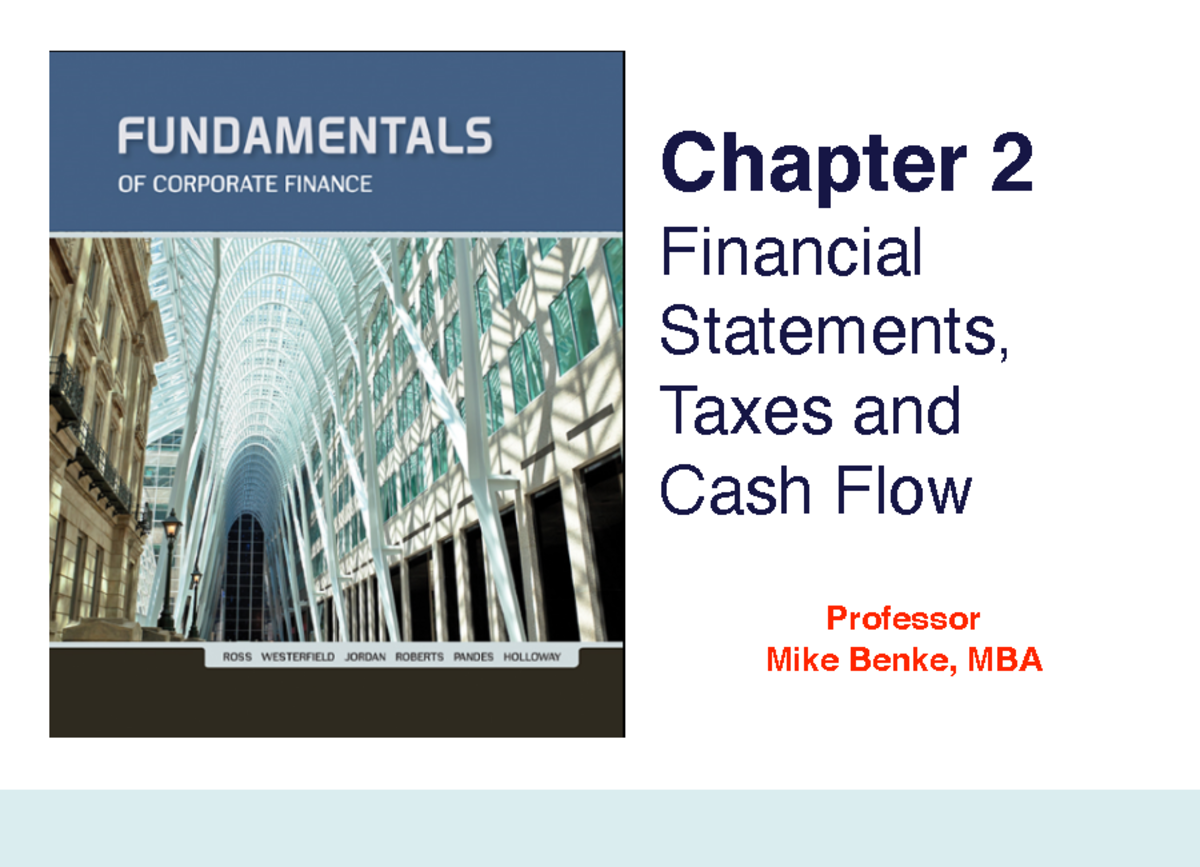 Chapter 2 - INFORMATION - Chapter 2 Financial Statements, Taxes and Cash Flow Professor Mike ...