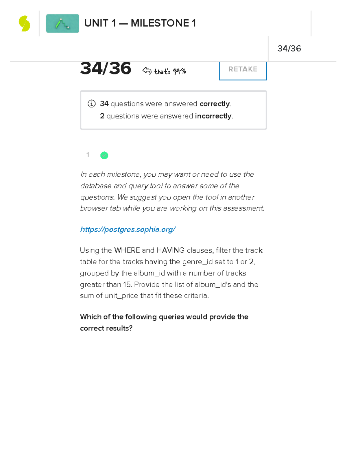 Intro to Relational DB Milestone 1 - 1 34 / 36 that's 94% RETAKE 34 questions were answered ...