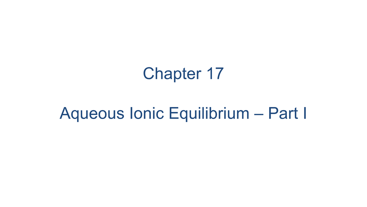 Chapter 17 - Part I - not apllicable - Chapter 17 Aqueous Ionic Equilibrium – Part I Common Ion ...