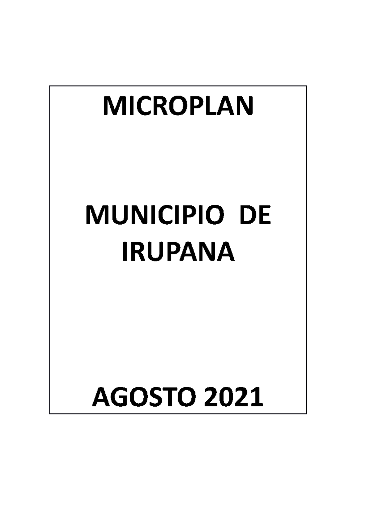Microplan - resumenes - MICROPLAN MUNICIPIO DE IRUPANA AGOSTO 2021 MICROPLAN MUNICIPIO DE ...