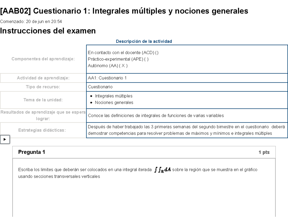 Examen [AAB02] Cuestionario 1 Integrales múltiples y nociones generales - [AAB02] Cuestionario 1 ...