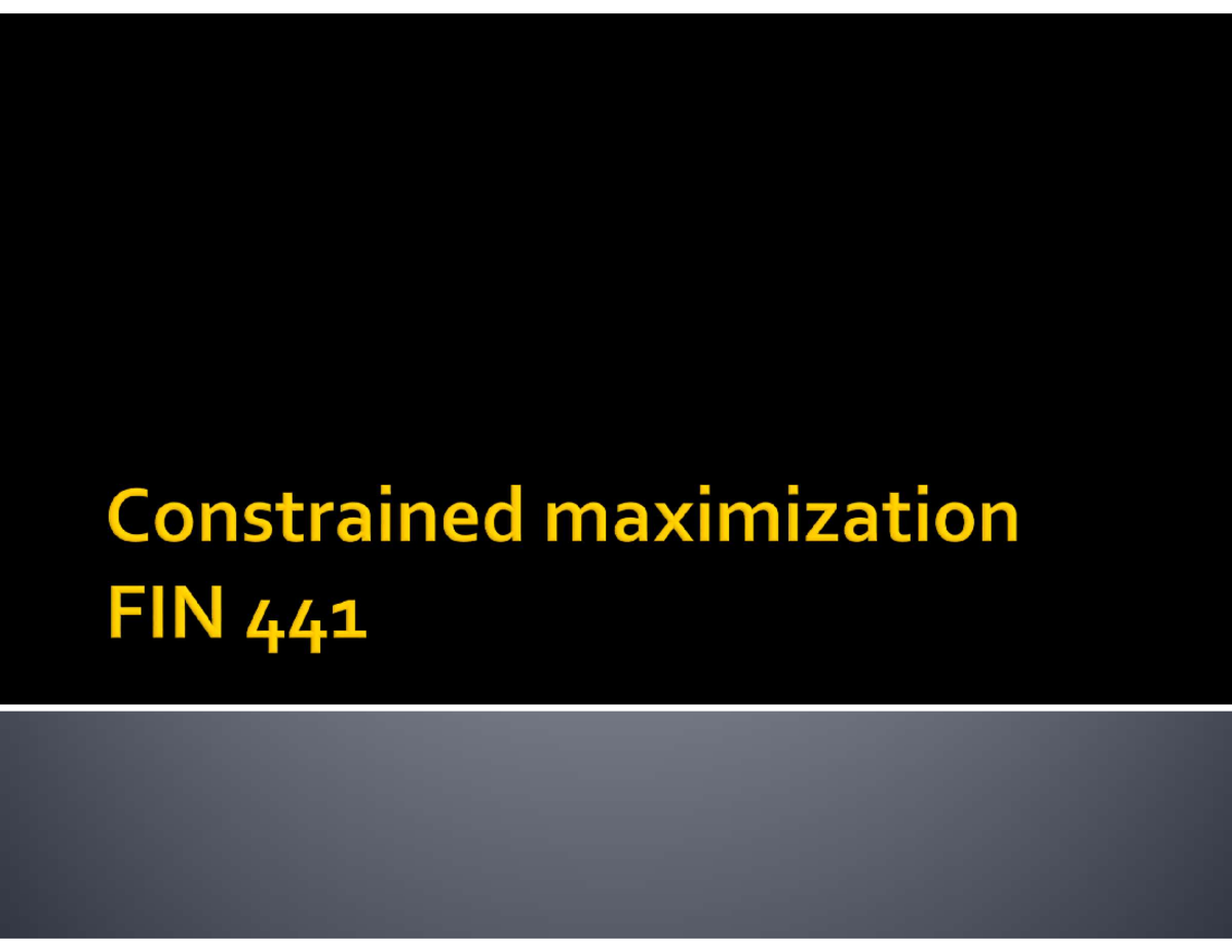 Constrained maximization - When you want to maximize or minimize a function, you: Take the - Studocu
