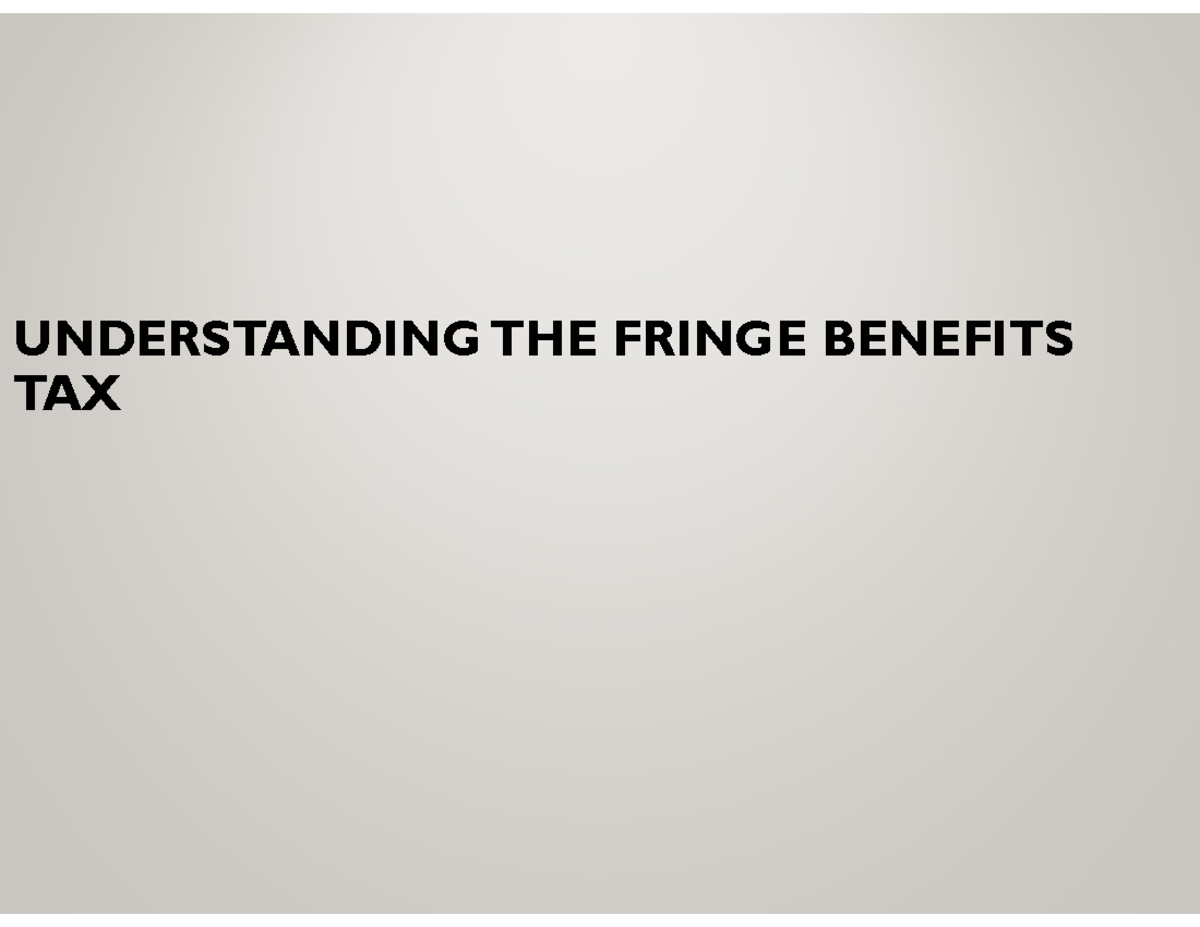 FBT Tax Guidelines - UNDERSTANDING THE FRINGE BENEFITS TAX WHAT IS ...