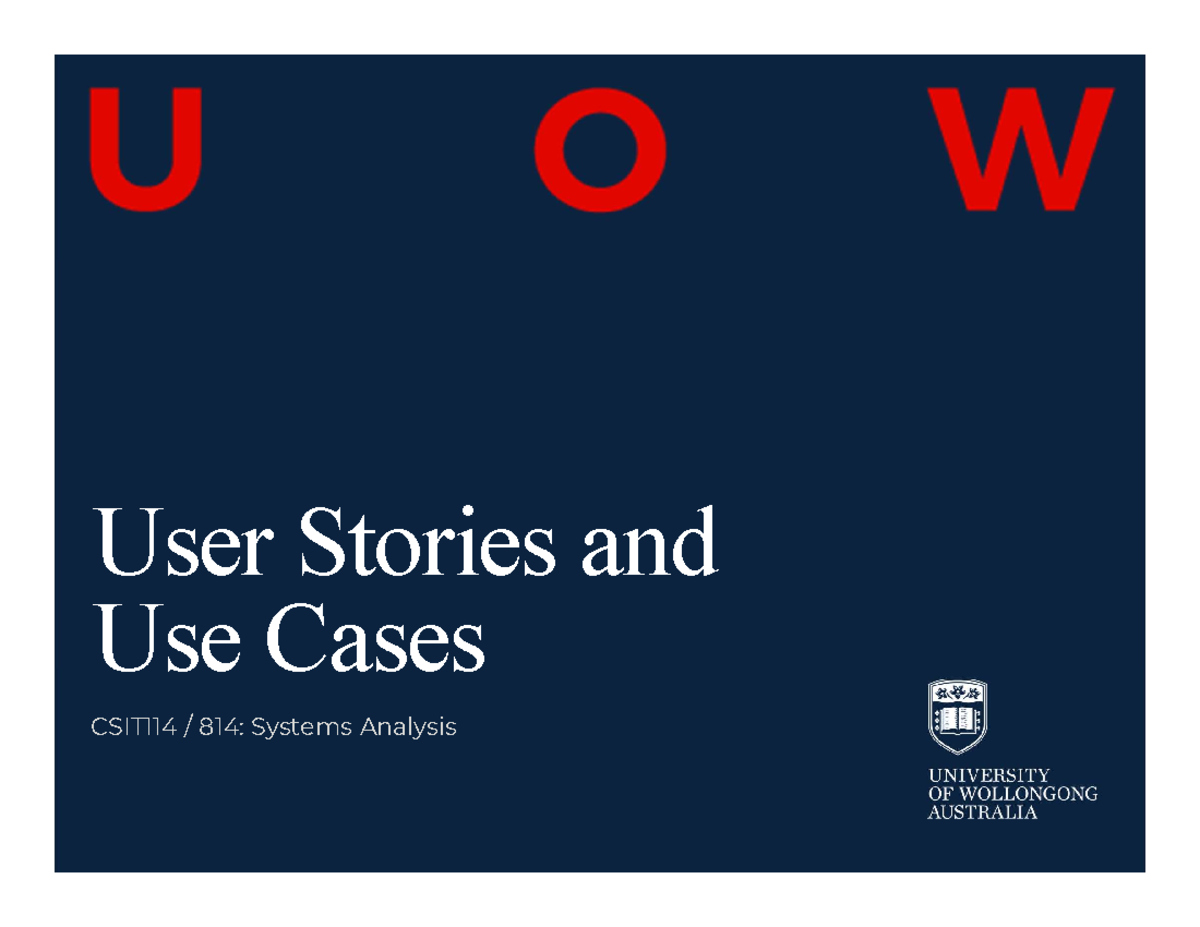 Lecture 5 - Systems Analysis - User Stories and Use Cases CSIT114 / 814: Systems Analysis ...