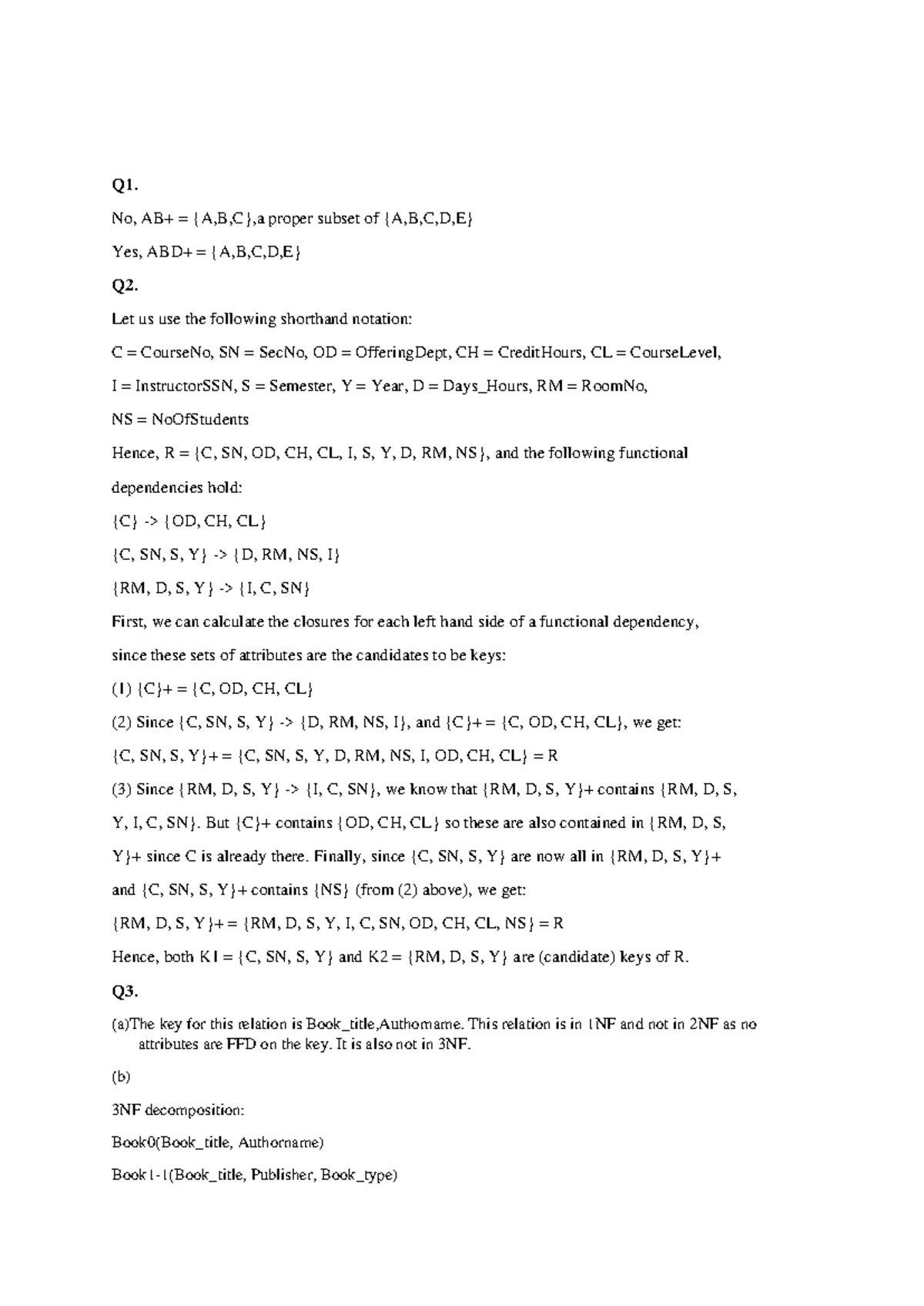 Practice 3 solution - Q 1. No, AB+ = {A,B,C},a proper subset of {A,B,C,D,E} Yes, ABD+ = {A,B,C,D ...