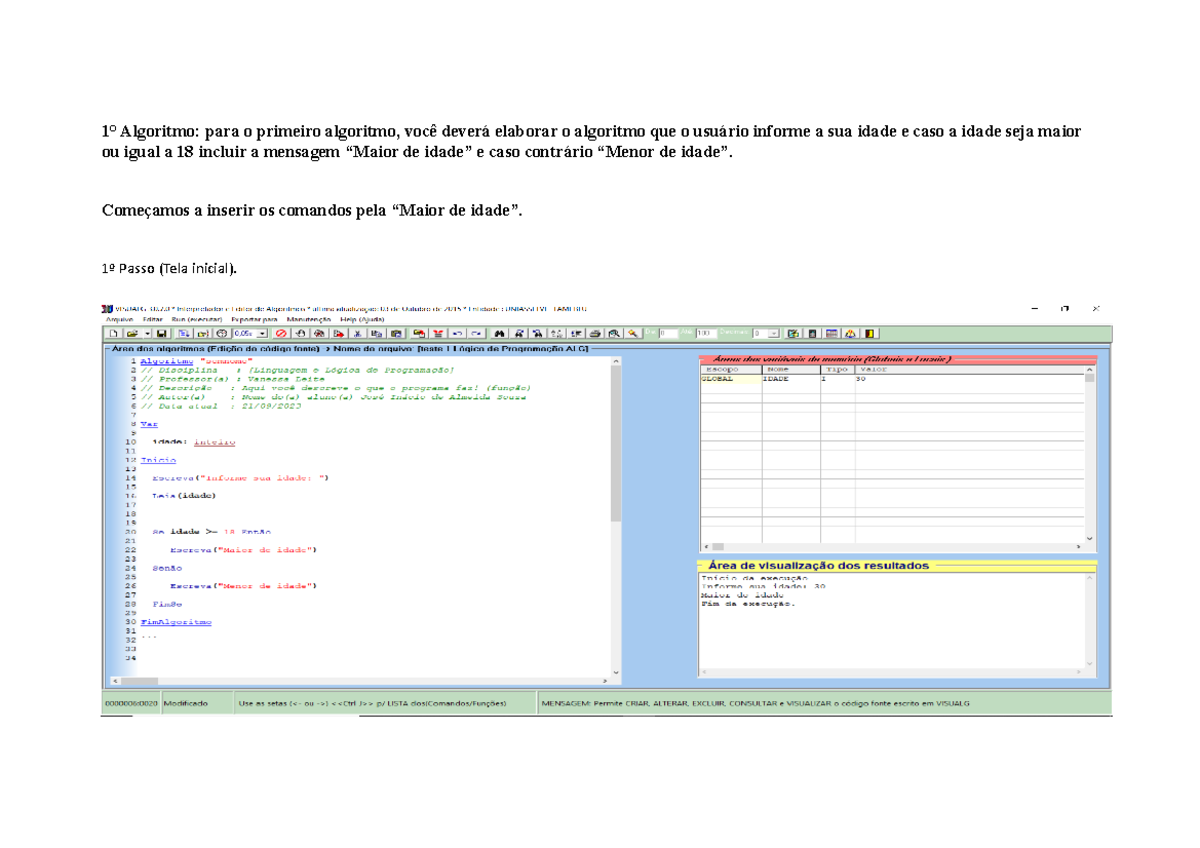 Trabalho 1 - 1° Algoritmo: para o primeiro algoritmo, você deverá elaborar o algoritmo que o ...