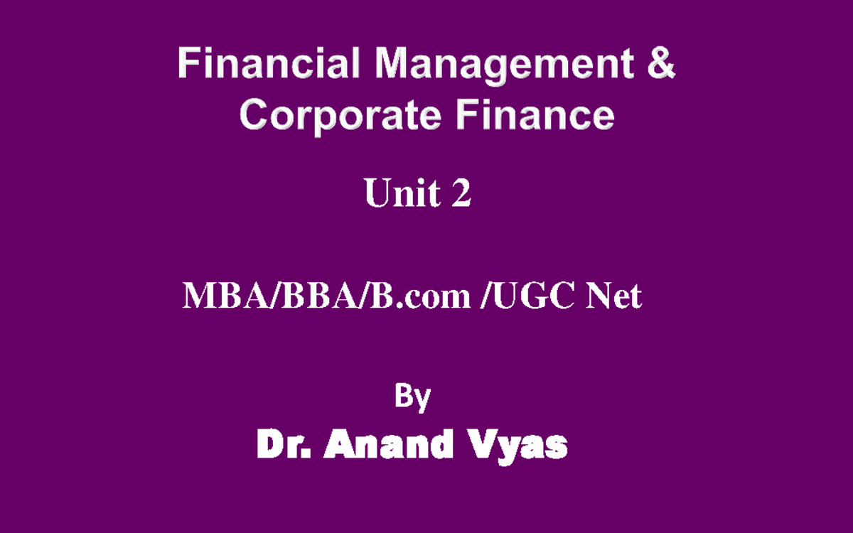 Unit 2 Financial Management & Corporate Finance - Unit 2 MBA/BBA/B /UGC Net By Dr. Anand Vyas ...