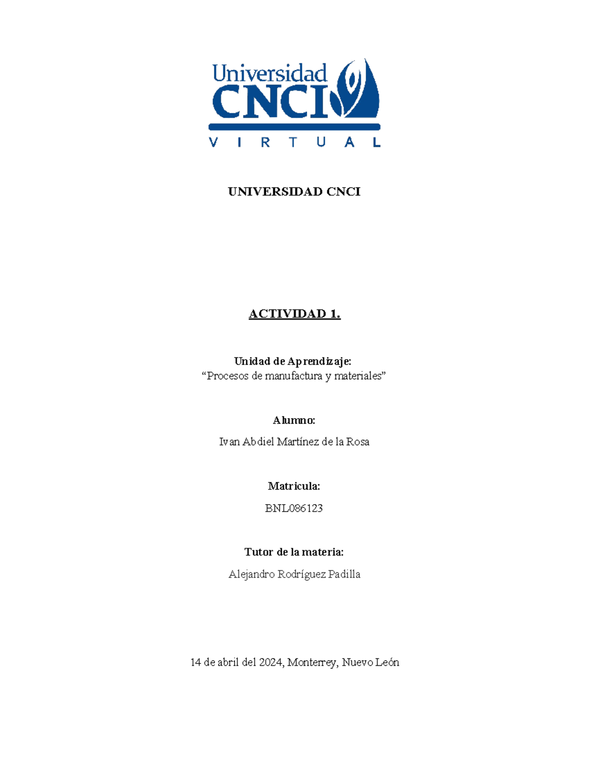Actividad 1. Procesos de manufactura y materiales - UNIVERSIDAD CNCI ACTIVIDAD 1. Unidad de ...