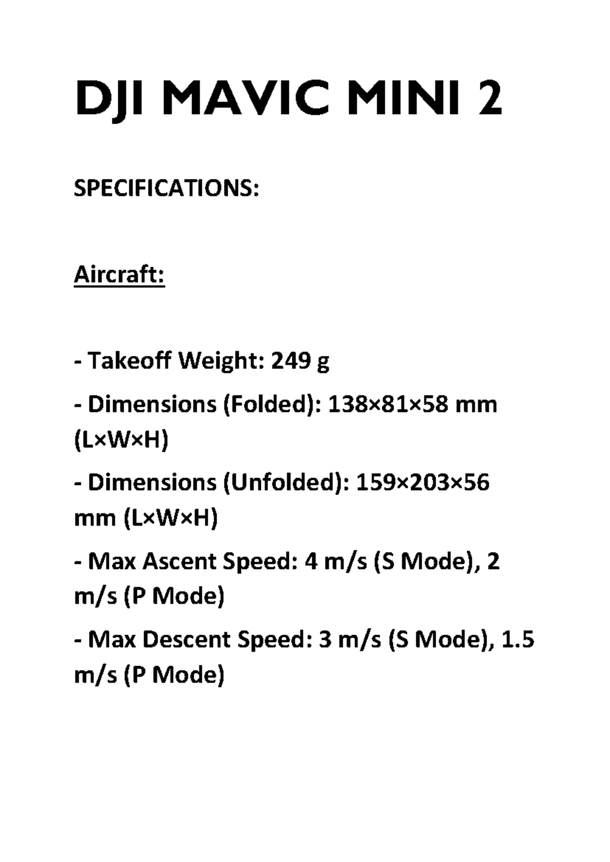 DJI Mavic MINI 2 - DJI MAVIC MINI 2 SPECIFICATIONS: Aircraft: Takeoff Weight: 249 g Dimensions ...