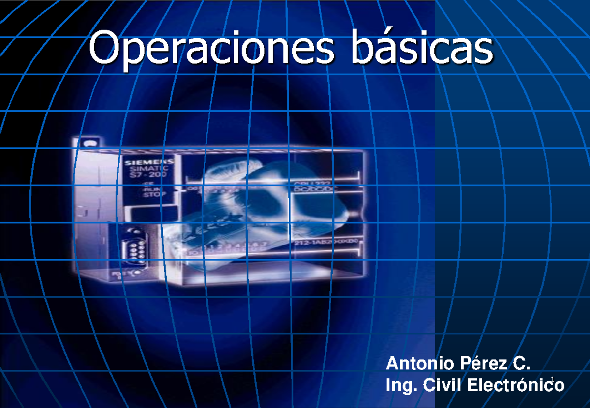 Clase PLC2 2 - 1 Operaciones b·sicas Antonio Pérez C. Ing. Civil Electrónico Operaciones Lógicas ...