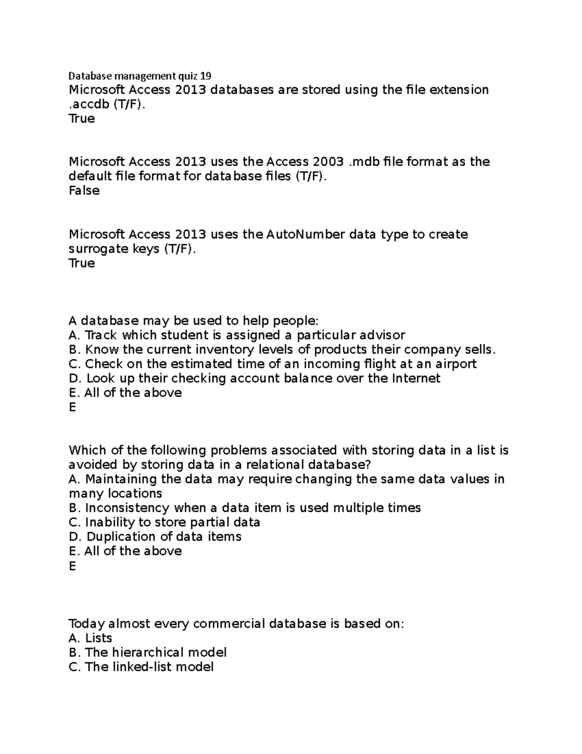 Database management quiz 19 - accdb (T/F). True Microsoft Access 2013 uses the Access 2003 .mdb ...