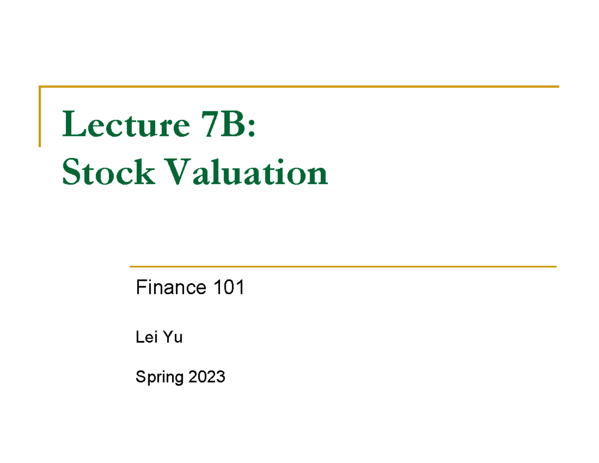 FIN 101 Power Point - Lecture 7B - Lecture 7B: Stock Valuation Finance 101 Lei Yu Spring 2023 ...