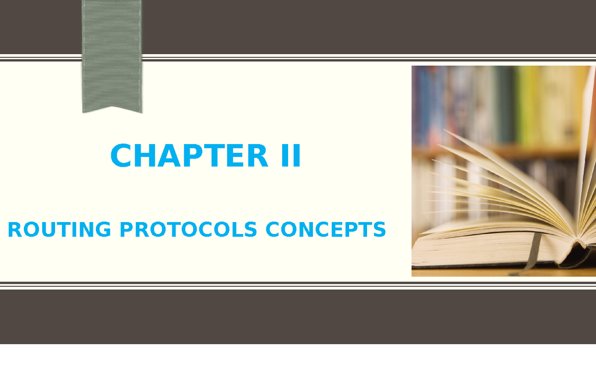 Ch 1 - Lecture notes 1,2,3,4,5 - CHAPTER II ROUTING PROTOCOLS CONCEPTS ...