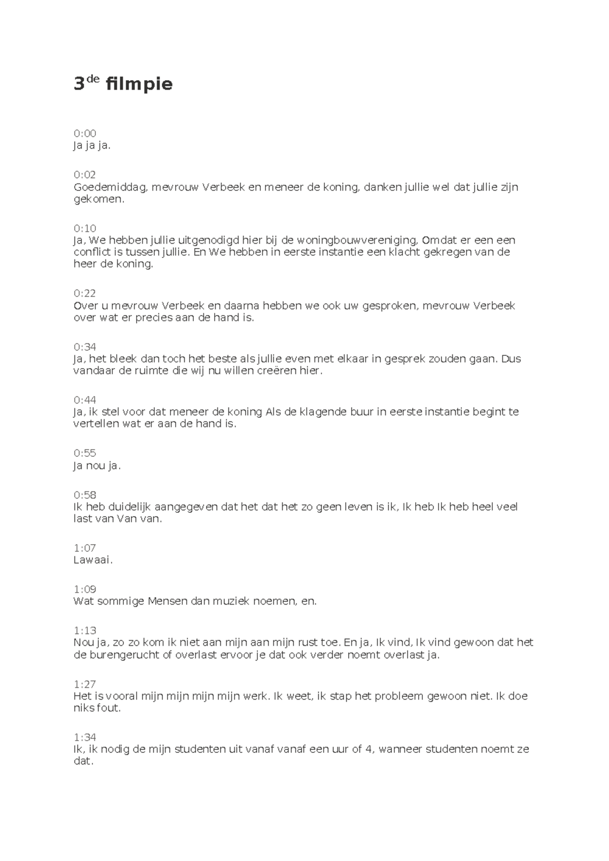 3de filmpie - filmpje - 3 de filmpie 0: Ja ja ja. 0: Goedemiddag ...