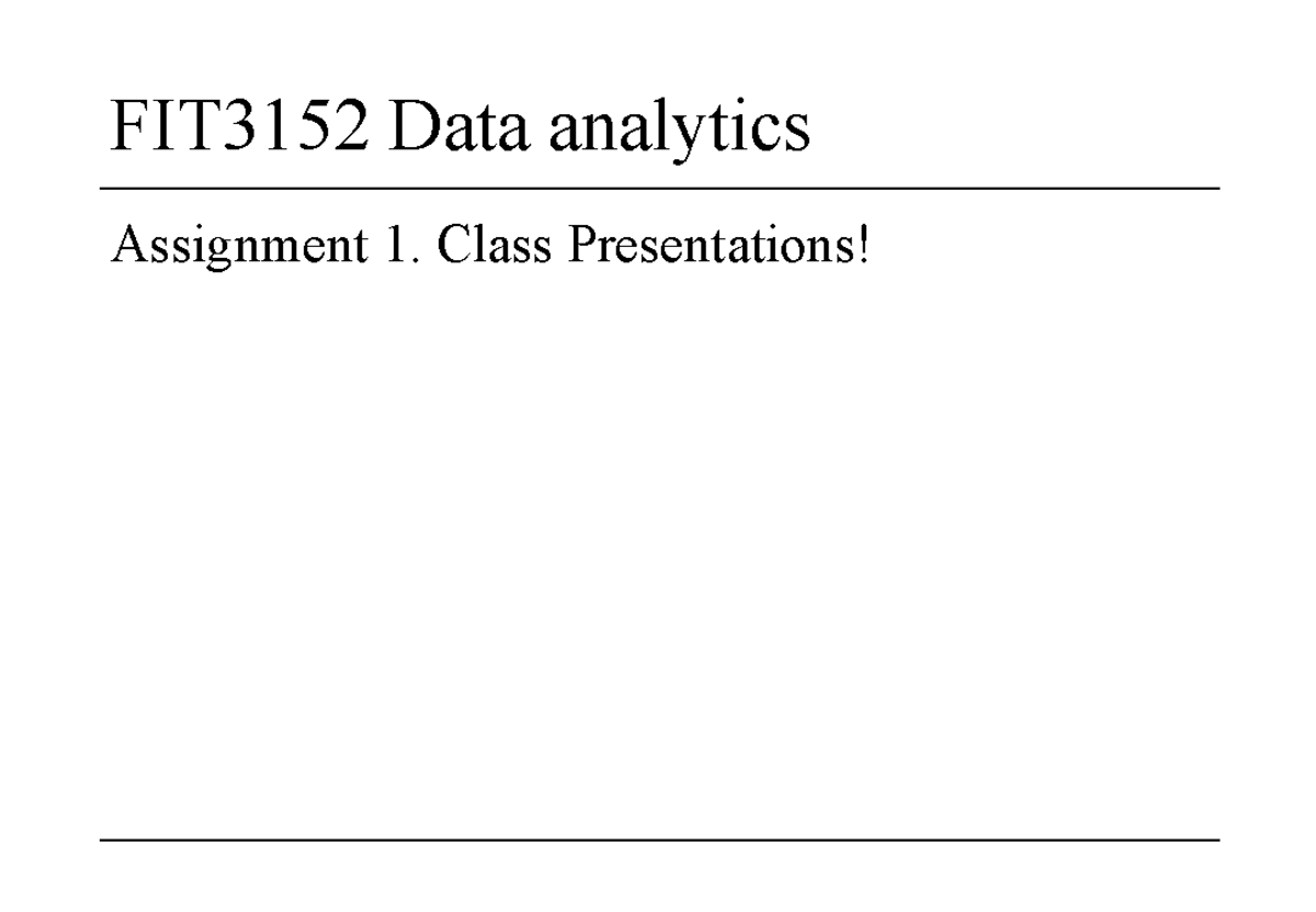 FIT3152 Lecture 11 Class Presentations 2016 - FIT3152 Data analytics Assignment 1. Class - Studocu