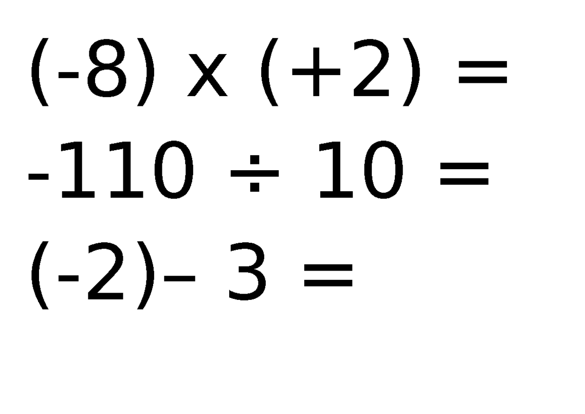 MATH Equation - English 101 - (-8) x (+2) = -110 ÷ 10 = (-2)– 3 = 10 x ...