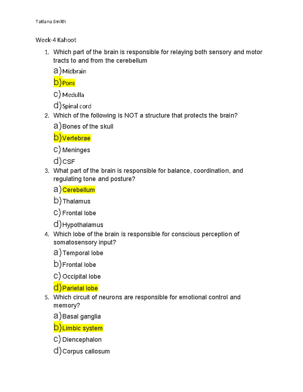 Week 4 Kahoot - Tatiana Smith Week-4 Kahoot 1. Which part of the brain ...