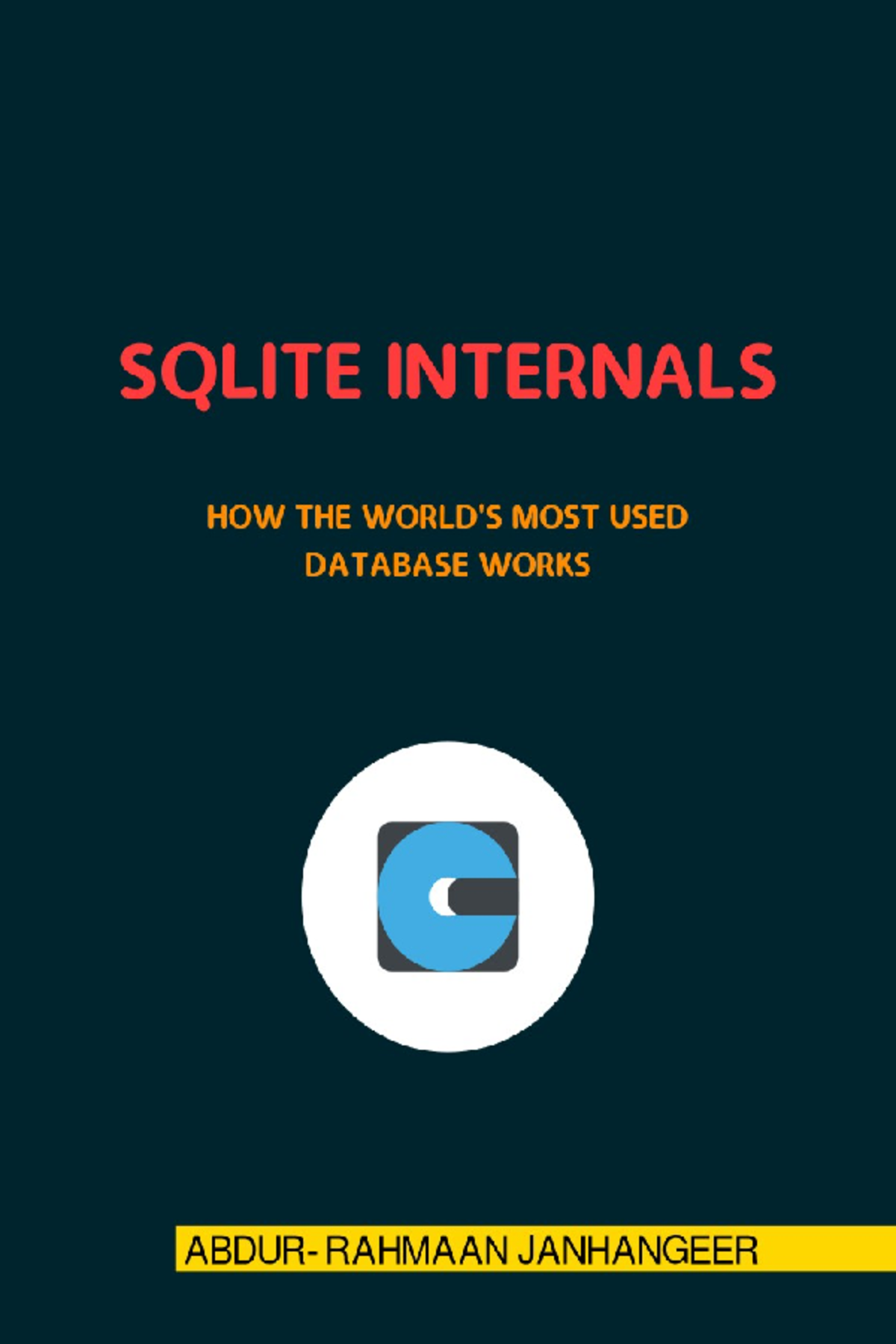 SQLite Internals How The Worlds Most Used Database Works (Abdur-Rahmaan ...
