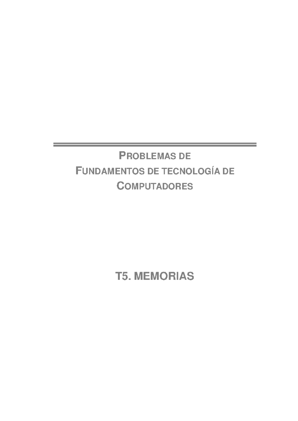 Ej T5Ftos enunciados - PROBLEMAS DE FUNDAMENTOS DE TECNOLOGÍA DE COMPUTADORES T5. MEMORIAS ...